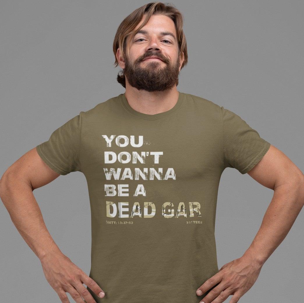 You Don't Wanna Be a Dead Gar | Tri-Blend Tee - 316Tees